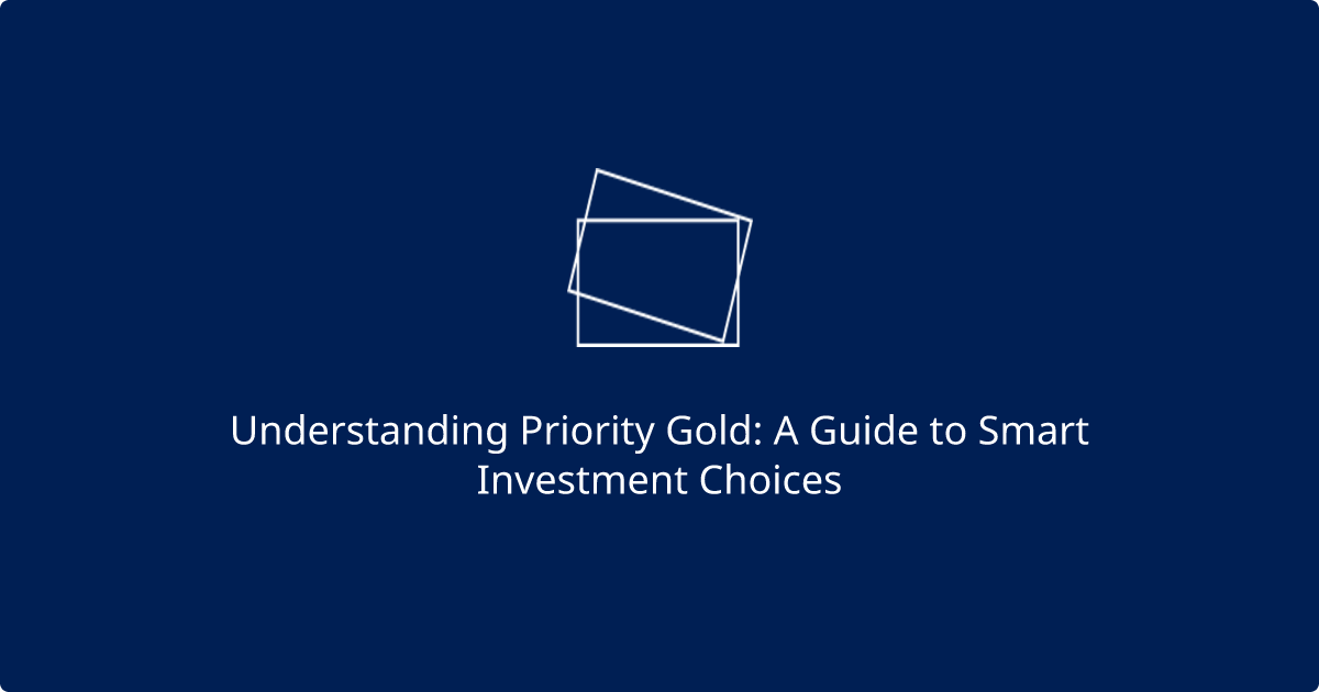 Understanding Priority Gold: A Guide to Smart Investment Choices